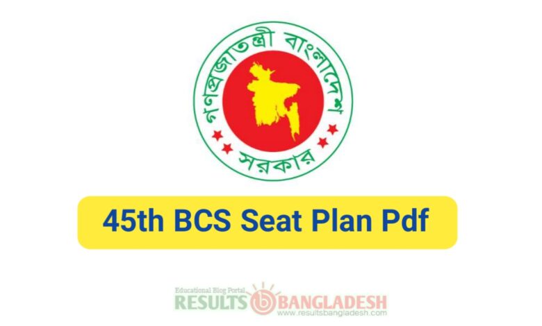 45th BCS Seat Plan 2023 – www.bpsc.gov.bd | Results Bangladesh